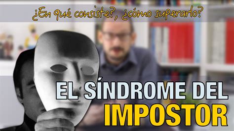 El síndrome del impostor en qué consiste cómo superarlo Vídeo