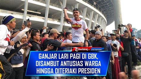 LIVE Ganjar Pranowo Lari Pagi Di GBK Disambut Antusias Warga Hingga