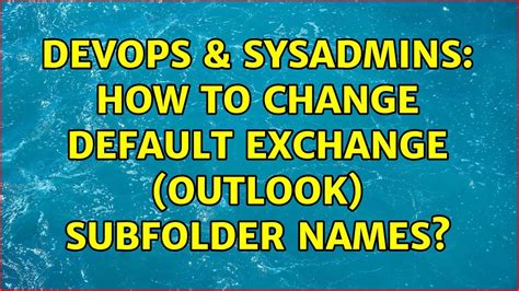 DevOps SysAdmins How To Change Default Exchange Outlook Subfolder