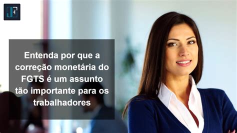 Entenda por que a correção monetária do FGTS é um assunto tão