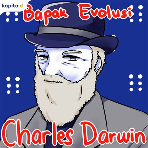 Biografi Charles Darwin Sang Bapak Evolusi Kapito Id