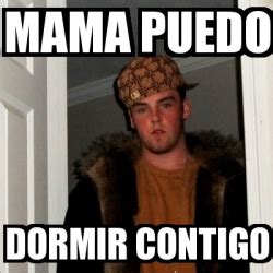 Meme Scumbag Steve Mama Puedo Dormir Contigo 17585768