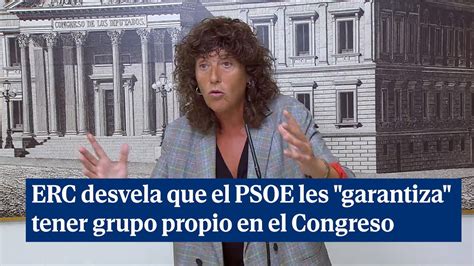 Erc Desvela Que El Psoe Les Garantiza Grupo Propio En El Congreso