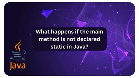 what happens if the main method is not declared static in java siliconvlsi