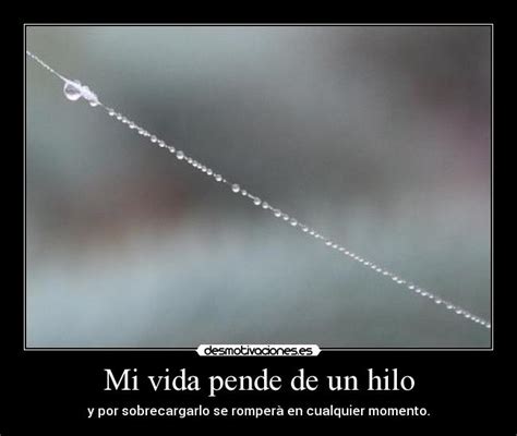 Mi Vida Pende De Un Hilo Desmotivaciones
