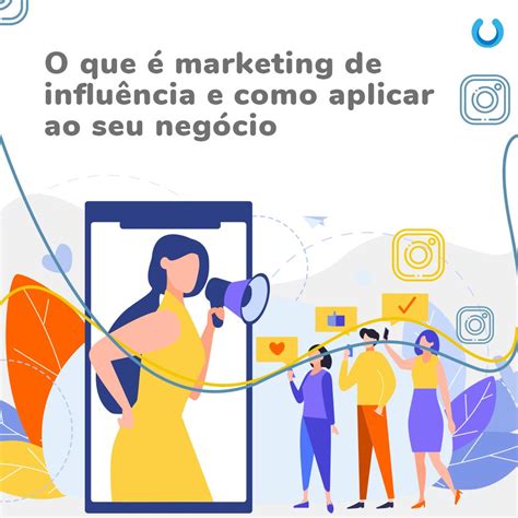 Marketing de influência o que o que faz e como aplicar às