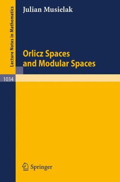 orlicz spaces and modular spaces edition 1 by j musielak 9783540127062 paperback barnes