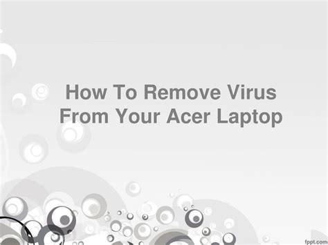 PPT How To Remove Virus From Acer Laptop PowerPoint Presentation