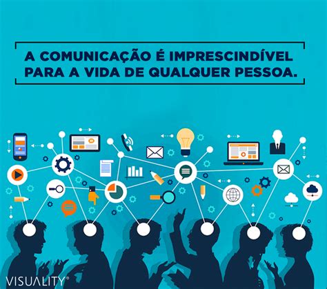 A comunicação é imprescindível para a vida de qualquer pessoa Ela