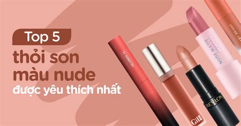 Top 5 thỏi son màu nude đang được yêu thích nhất Watsons Việt Nam