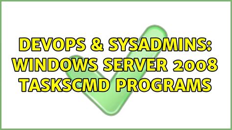 DevOps SysAdmins Windows Server 2008 Taskscmd Programs 2 Solutions