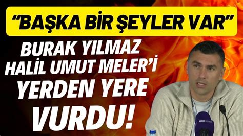Burak Y Lmaz Halil Umut Meler I Yerden Yere Vurdu Ba Ka Bir Eyler