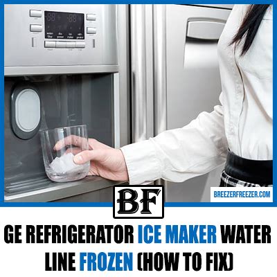 Ge Refrigerator Ice Maker Water Line Frozen How To Fix Breezer Freezer