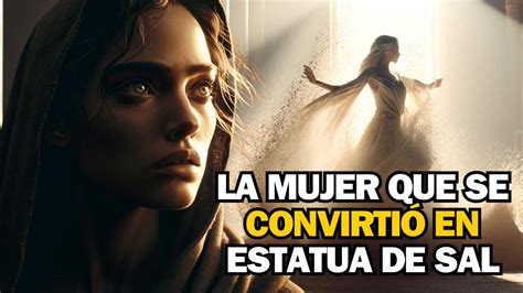 LA MUJER QUE SE CONVIRTIÓ EN ESTATUA DE SAL YouTube