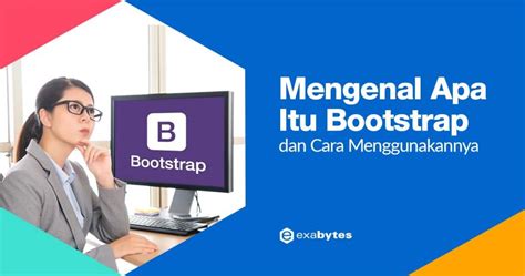Mengenal Apa Itu Bootstrap Dan Cara Menggunakannya