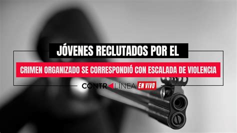 Contralínea Jóvenes reclutados por el crimen organizado se
