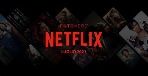 Netflix Luglio 2021 Lista Uscite Film Serie Tv FotoNerd