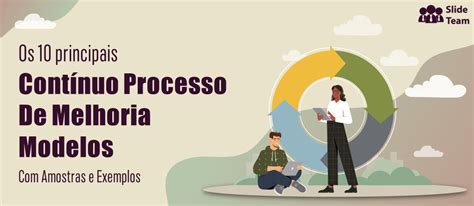 Os 10 principais modelos de processo de melhoria contínua amostras