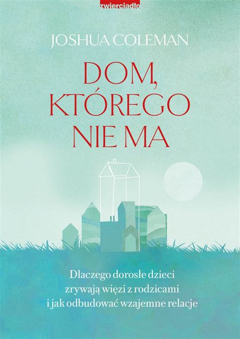 Dom którego nie ma Dlaczego dorosłe dzieci zrywają więzi z rodzicami