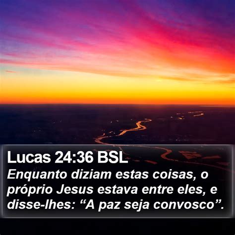 Lucas 24 36 BSL Enquanto diziam estas coisas o próprio Jesus