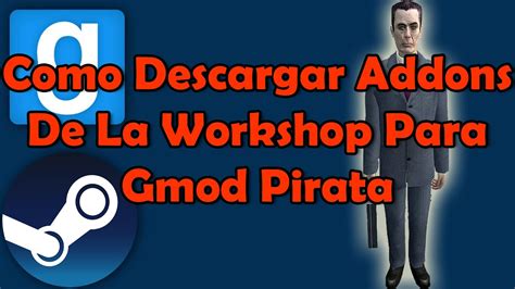 Como Descargar Addons De La Workshop Para Gmod Pirata Español 2018