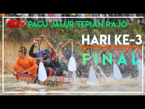 Live Pacu Jalur Hari Ketiga Final Tepian Rajo Pangean YouTube