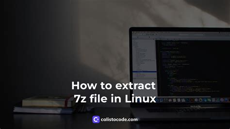 How To Extract 7z File In Linux Calisto Code