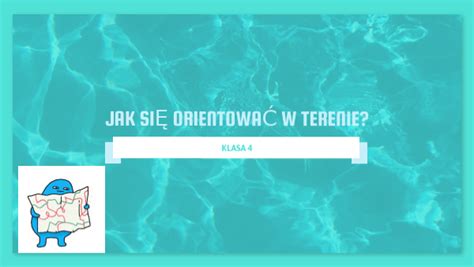 Przyroda kl 4 dz 6 t 3 Jak orientować się w terenie