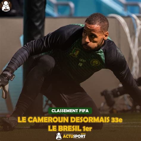 CLASSEMENT FIFA LE CAMEROUN DESORMAIS 33e LE BRESIL 1er Actu Sport