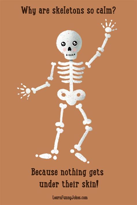 Why Are Skeletons So Calm Because Nothing Gets Under Their Skin Artofit