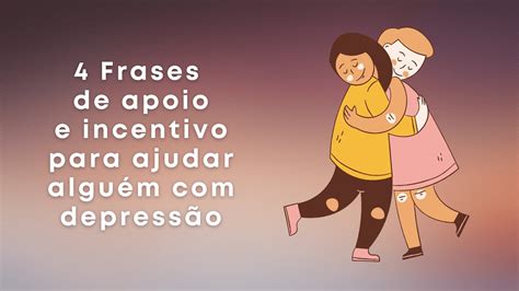 4 frases de apoio e incentivo para ajudar alguém que sofre a