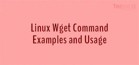 10 Ejemplos De Comandos Wget Descargador De Archivos De Linux En