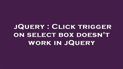 jquery click trigger on select box doesn t work in jquery youtube