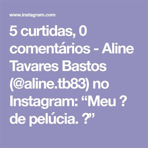 5 curtidas 0 comentários Aline Tavares Bastos aline tb83 no