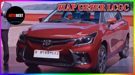 Seharga Brio Toyota Resmi Rilis City Car Hari Ini Bikin LCGC Ketar