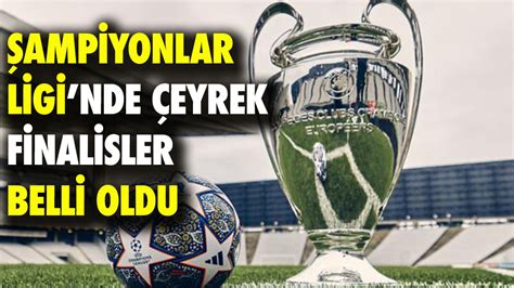 Şampiyonlar Ligi nde çeyrek finalistler belli oldu