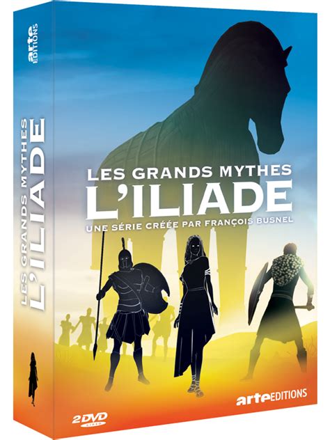 Les Grands Mythes L Iliade En DVD Et VOD Sur ARTE Boutique