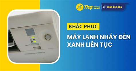 Tại sao máy lạnh nháy đèn xanh liên tục Làm sao để khắc phục lỗi này