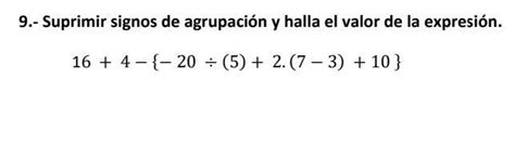 9 Suprimir Signos De Agrupacion Y Halla El Valor De La Expresion 16 4
