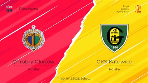 Chrobry Głogów kontra GKS Katowice 16 12 2023 kursy zakładów na żywo