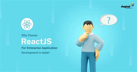 why choose reactjs for enterprise application development rlogical techsoft pvt ltd