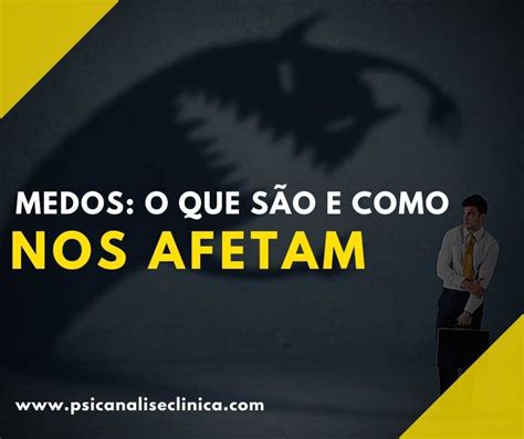 Medos o que são e como nos afetam Psicanálise Clínica