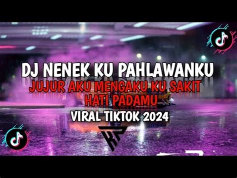 DJ NENEK KU PAHLAWANKU JUJUR AKU MENGERTI KU SAKIT HATI PADAMU SOUND