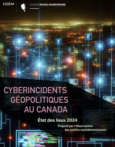 Cyberincidents géopolitiques au Canada état des lieux 2024 Chaire