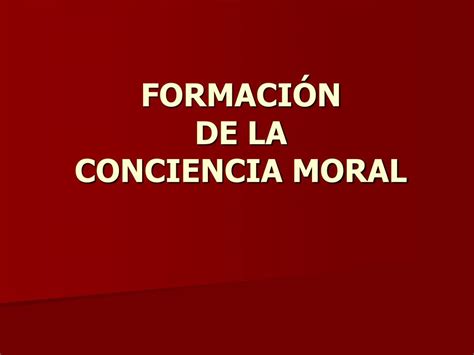 PPT FORMACIÓN DE LA CONCIENCIA MORAL PowerPoint Presentation free