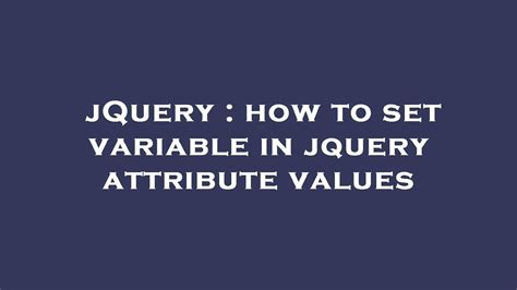 jquery how to set variable in jquery attribute values youtube