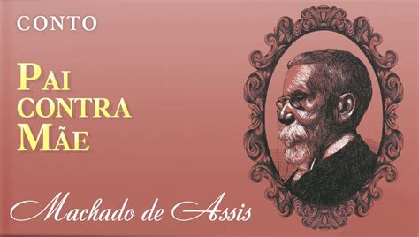 Pai Contra Mãe Machado de Assis Conto Completo Fantástica Cultural