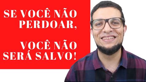 SE VOCÊ NÃO PERDOAR VOCÊ NÃO SERÁ SALVO Explicação exegética de Mt 18