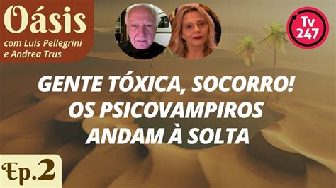 Oásis Gente tóxica socorro Os psicovampiros andam à solta