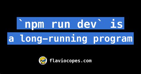Npm Run Dev Is A Long Running Program